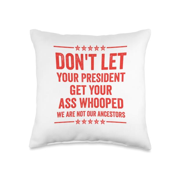 ・Funny Don't let your President get your ass whooped we are not our ancestors this is a perfect design idea for Election...