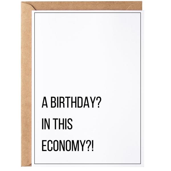 ・Inflation is up, savings are down, but guess what? You still have to celebrate your birthday! This hilarious card is th...