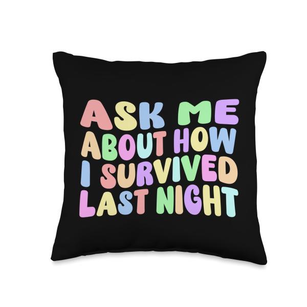 ・Ask Me About How I Survived Last Night. This design fits adult humor fans. It works for wild parties and bar nights. Id...