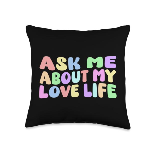 ・Ask Me About My Love Life. This design is funny and witty. It has a playful humor tone. It uses sarcasm to make a point...