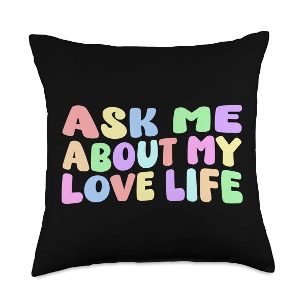 ・Ask Me About My Love Life. This design is funny and witty. It has a playful humor tone. It uses sarcasm to make a point...