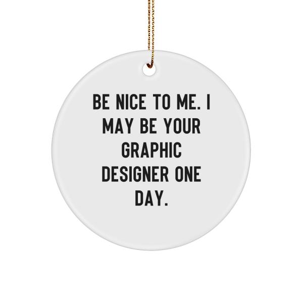 ・Surprise your graphic designer with this thoughtful and unique 'Be Nice To Me. I May Be Your Graphic Designer One Day.'...