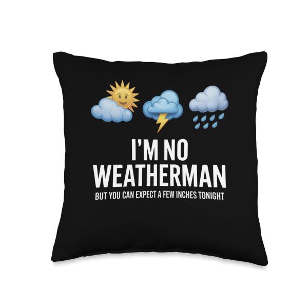 ・I'm No Weatherman But You Can Expect A Few Inches Tonight twister forecasters funny weather design meteorology present ...