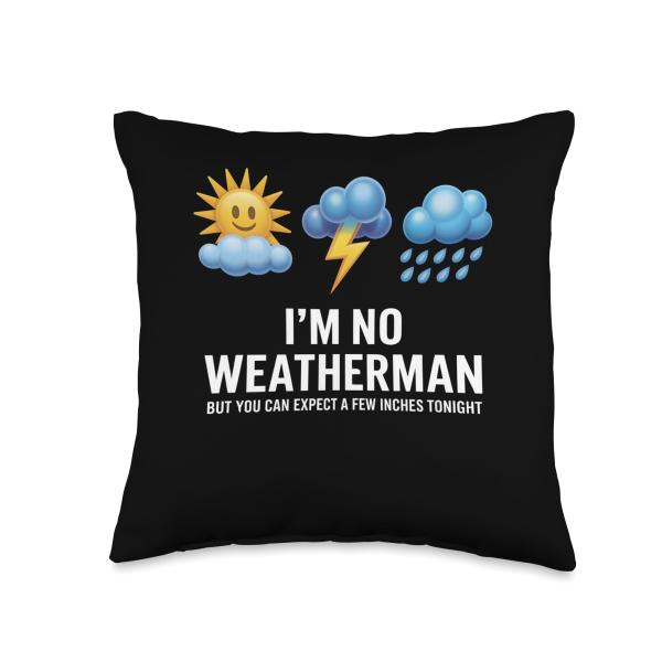 ・I'm No Weatherman But You Can Expect A Few Inches Tonight twister forecasters funny weather design meteorology present ...
