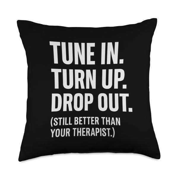 ・Make a bold statement with this edgy and thought-provoking design:"Tune In. Turn Up. Drop Out. (Still better than your ...