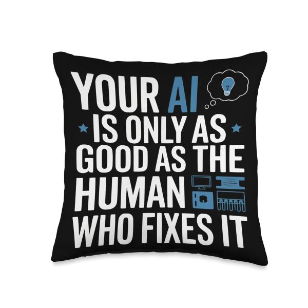 ・Tech Support Profession Troubleshooting AI Jokes. This Your AI Is Only as Good as the Human Who Fixes It is for men and...