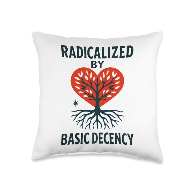 ・A powerful message rooted in empathy this visual combines a heart-shaped tree with the phrase "Radicalized By Basic Dec...