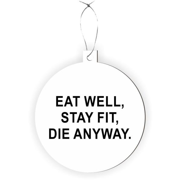 ・「Eat Well Stay Fit Die Anyway（健康に食べて、体を維持して、それでも死ぬ）」の皮肉めいたユーモアメッセージを印刷した丸型ウッドオーナメントです。・厚さ約4.5mmのソリッドメゾナイト素材製。シルバーひも付きで吊...