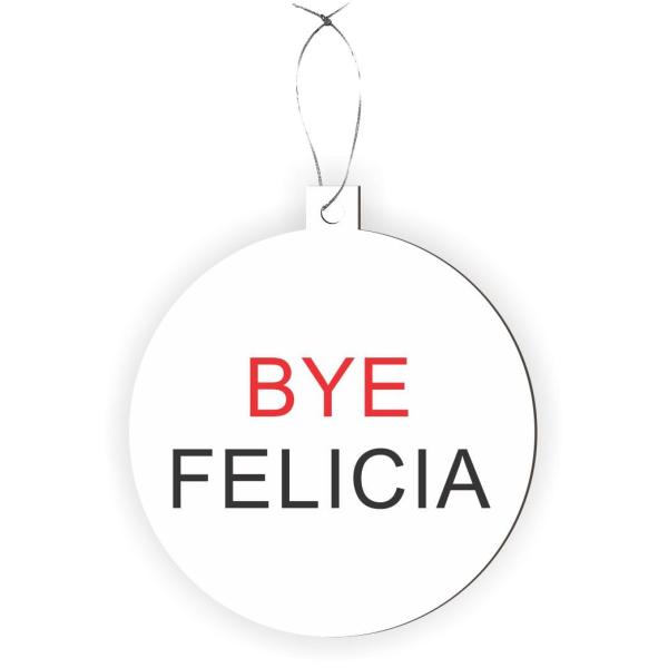 ・「Bye Felicia（バイ、フェリシア）」のミーム・ポップカルチャーメッセージを印刷した丸型ウッドオーナメントです。・厚さ約4.5mmのソリッドメゾナイト素材製。シルバーひも付きで吊り下げも簡単。美しい光沢面は湿った布で拭き取れます。...