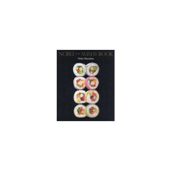 英語で学ぶ、世界のSUSHIブームを作った「NOBU」の基本86レシピ<br>松久信幸世界文化社2025年03月ノブ　ザ　スシ　ブツクマツヒサ　ノブユキ/