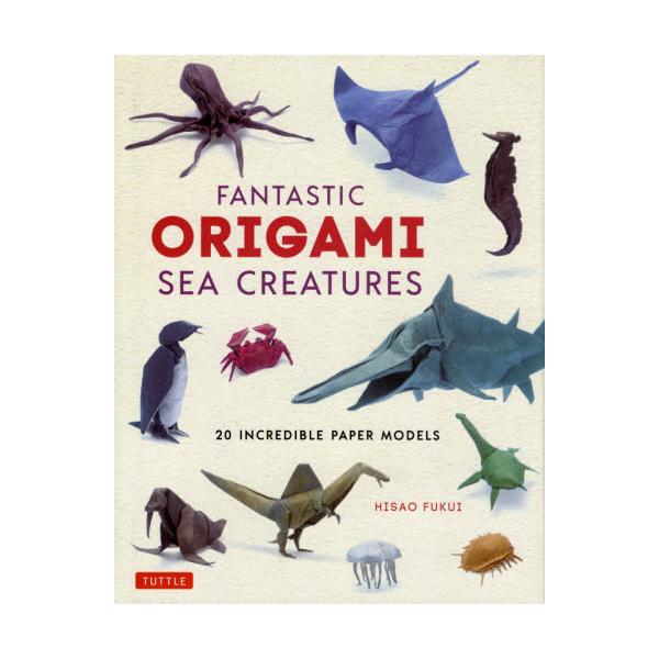 <br> チャールズ・イ・タトル出版2021年03月ＦＡＮＴＡＳＴＩＣ　ＯＲＩＧＡＭＩ　ＳＥＡ　ＣＲＥＡＴＵＲＥＳ（ＨＢ）フクイ，ヒサオ/