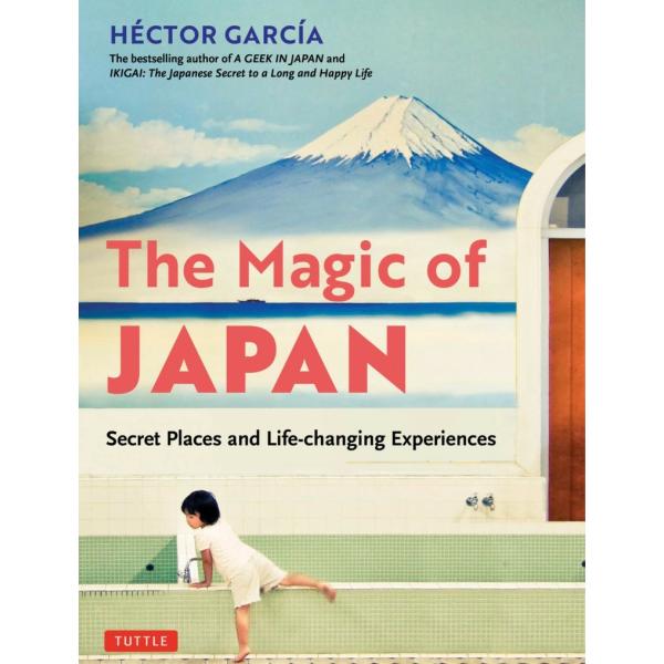 現代日本の魅力を伝える日本文化紹介書<br>GARCIA HECTORチャールズ・イ・タトル出版2021年07月ＭＡＧＩＣ　ＯＦ　ＪＡＰＡＮ（ＰＢ）エクトル　ガルシア/