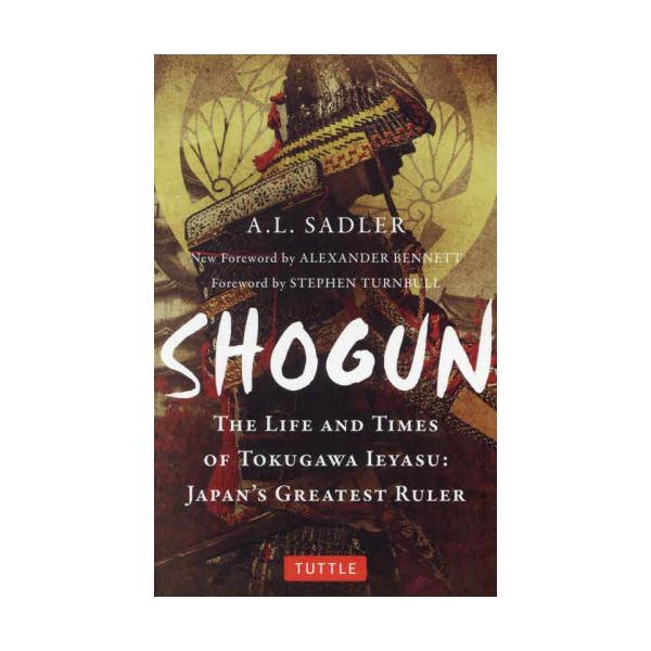 将軍徳川家康の生涯（英文版）<br>SADLER A.L.チャールズ・イ・タトル出版2023年07月ＳＨＯＧＵＮ　：　ＴＨＥ　ＬＩＦＥ　ＡＮＤ　ＴＩＭＥＳ　ＯＦ　ＴＯＫＵＧＡＷＡ　ＩＥＹＡＳＵサドラ?，Ａ．Ｌ．　ＳＡＤＬＥＲ，Ａ...