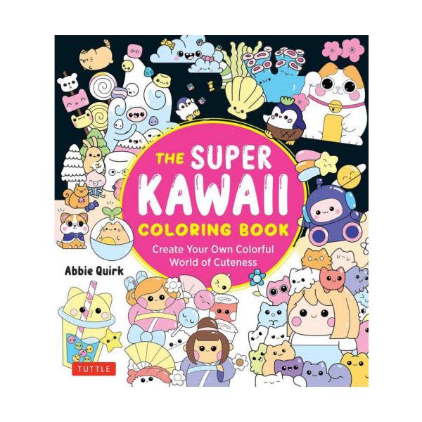 KAWAIIゆるキャラ塗り絵集<br>QUIRK ABBIEチャールズ・イ・タトル出版2024年09月ＳＵＰＥＲ　ＫＡＷＡＩＩ　ＣＯＬＯＲＩＮＧ　ＢＯＯＫクワ?ク，アビ?　ＱＵＩＲＫ，ＡＢＢＩＥ/
