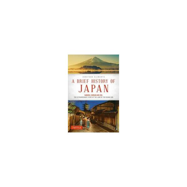 先史から2000 年代までを網羅した概説日本史<br>CLEMENTS JONATHANチャールズ・イ・タトル出版2024年05月ＢＲＩＥＦ　ＨＩＳＴＯＲＹ　ＯＦ　ＪＡＰＡＮ　（ＰＢ）　（Ｎ／Ｅ）クレメンツ，ジヨナサン　ＣＬＥＭ...