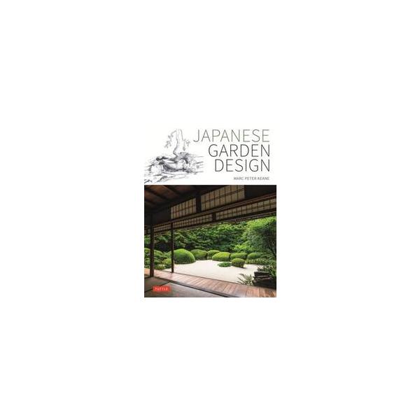 日本庭園デザイン：伝統と美学が織りなす空間<br>ＭＡＲＣ　ＰＥＴＥＲ　ＫＥＡＮＥ／〔著〕チャールズ・イ・タトル出版2025年11月ＪＡＰＡＮＥＳＥ　ＧＡＲＤＥＮ　ＤＥＳＩＧＮキ?ン，マ?ク．ピ?タ?　ＫＥＡＮＥ，ＭＡＲＣ　ＰＥ...