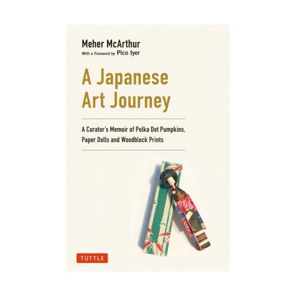 日本美術を巡る珠玉の回想録<br>Ｍｅｈｅｒ　ＭｃＡｒｔｈｕｒ／〔著〕チャールズ・イ・タトル出版2025年11月ＪＡＰＡＮＥＳＥ　ＡＲＴ　ＪＯＵＲＮＥＹマツカ?サ?，メヘル　ＭＣＡＲＴＨＵＲ，ＭＥＨＥＲ/