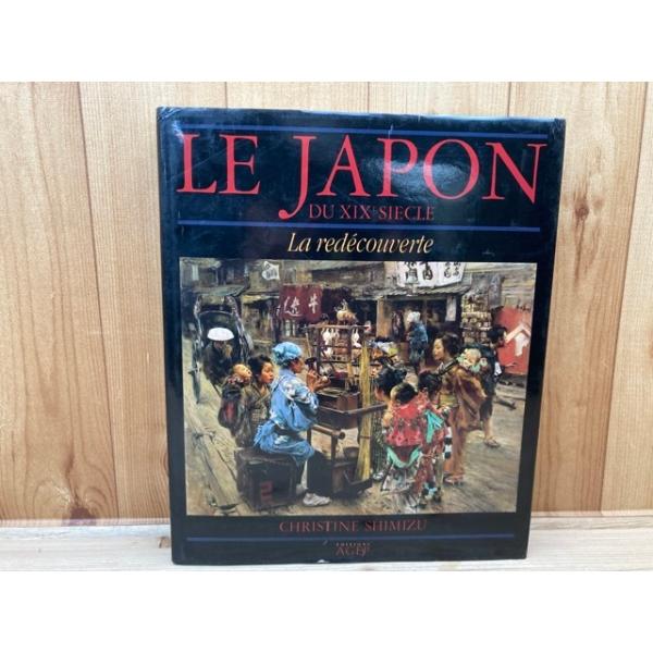 【発行年】 1990　　　　　【備考】 【可】　仏文、Le Japon du XIXe si cle/カバー傷劣化多数、点々とシミ有り/190頁、サイズ約33×27.5cm