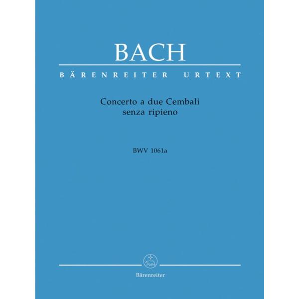 Johann Sebastian Bach：Concerto a due Cembali senza ripieno C-dur BWV 1061aバッハ：2台のチェンバロのための協奏曲 ハ長調 BWV 1061a■出版社：Barenrei...