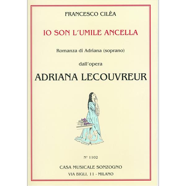 Francesco Cilea：Io son l'umile ancella - Adriana Lecouvreurチレア（チレーア）：私は創造の神の卑しい僕 - 歌劇「アドリアーナ・ルクヴルール」第1幕より■出版社：Sonzogno（ソ...