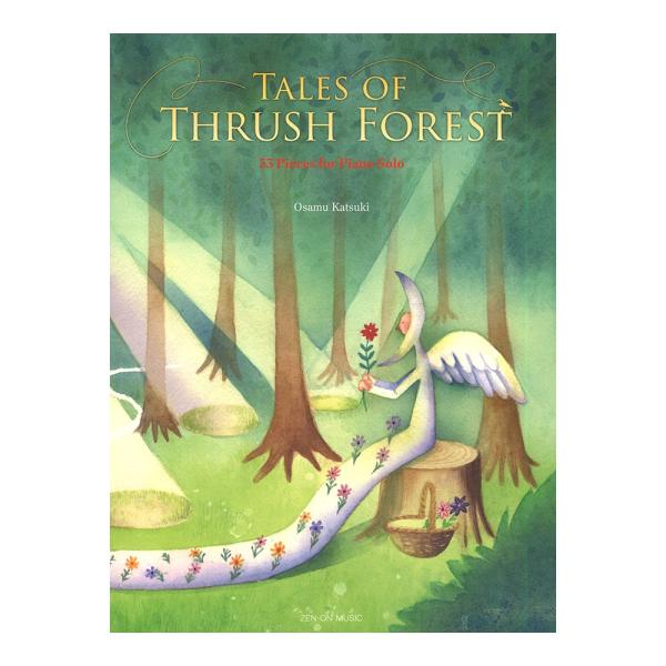 全音楽譜出版社ピアノ曲集 香月修 ツグミの森の物語 英語版 【楽譜】Tales of Thrush Forest - 33 Pieces for Piano Solo『香月 修：ツグミの森の物語』の英語版圧倒的に美しいメロディーとハーモニー...