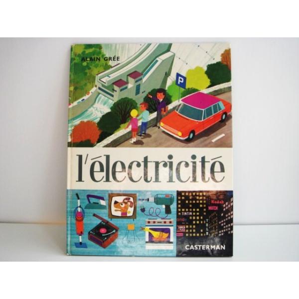 アラン・グレのヴィンテージ絵本、「L’ELECTRICITE」 CASTERMAN 1969年刊行 ハードカバー32ページ/フランス語 作家：ALAIN GREE アシーユとベルガモットと一緒に「電気」について学習する絵本。 発電・送電や電...