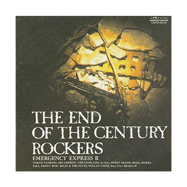 商品名:THEENDOFTHECENTURYROCKERS/オムニバス,東京YANKEES,DECAMERON,THEHAIR,GillesdeRais,SWEETDEATH,ROZA,RUKES,VI作者:オムニバス, 東京YANKEES...