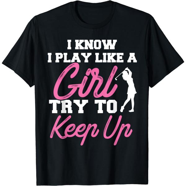 商品名I Know I Play Like A Girl Try To Keep Up Golf Gift T-Shirtブランド：Trending Funny Golf Shirts商品サイズ：Small高さ：2.5 cm横幅：20.3 ...