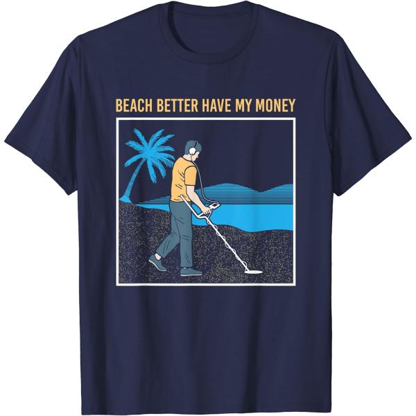 商品名Beach better have my Money Shirt - Metal Detecting T-Shirt T-Shirtブランド：Funny Metal Detection Shirts &amp; Gifts商品サイズ：...
