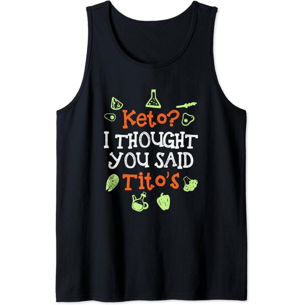 商品名Keto I Thought You Said Titos Ketogenic Diet Funny Gift Tank Topブランド：Keto I Thought You Said Titos Shirt - Dressed4Du...
