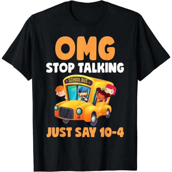 商品名Omg Stop Talking Just Say 10-4 Funny School Bus Driver T-Shirtブランド：Funny School Bus Driver Appreciation Apparel Co.商品...