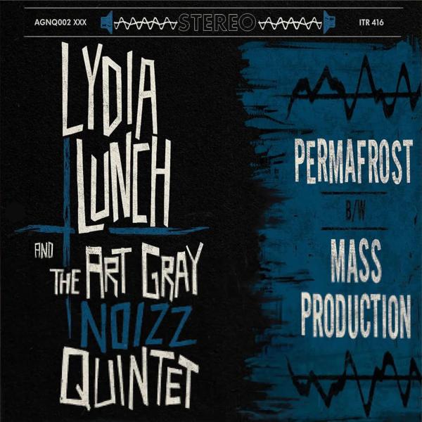 【新品】 LYDIA LUNCH AND THE ART GRAY NOIZZ QUINTET / PERMAFROST B/W MASS PRODUCTION (10") (輸入10")