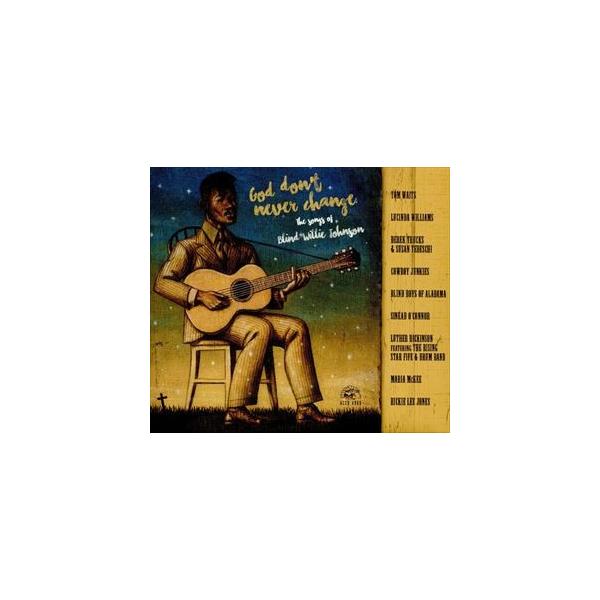 【発売日：2016年02月26日】種別:CD 【輸入盤】 洋楽ブルース/ゴスペル 発売日:2016/02/26 登録日:2016/03/02 ヴァリアス ゴッド・ドント・ネヴァー・チェンジ：ザ・ソングス・オブ・ブラインド・ウィリー・ジョンソ...
