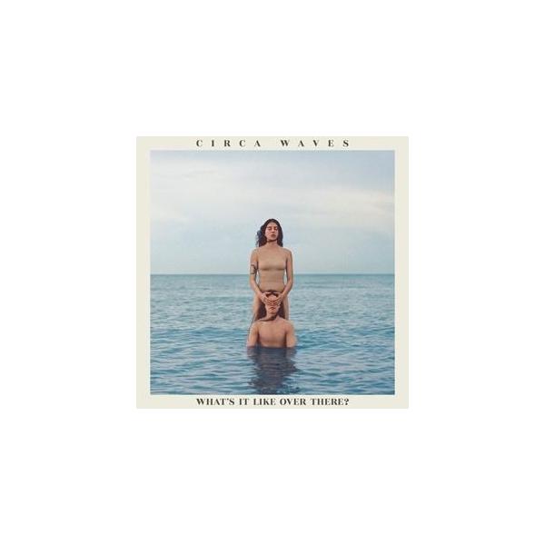 【発売日：2019年04月05日】種別:LP 【輸入盤】 洋楽ロック 発売日:2019/04/05 登録日:2019/03/22 サーカ・ウェーヴス ワッツ・イット・ライク・オーヴァー・ゼア