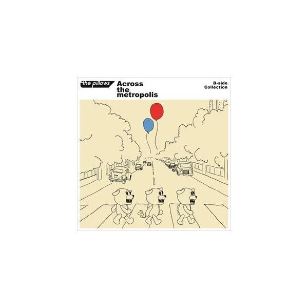 【発売日：2016年03月02日】種別:CD 邦楽ロック/ソウル 発売日:2016/03/02 販売元:エイベックス・ミュージック・クリエイティヴ 登録日:2015/12/18 the pillows ACROSS THE METROPOL...