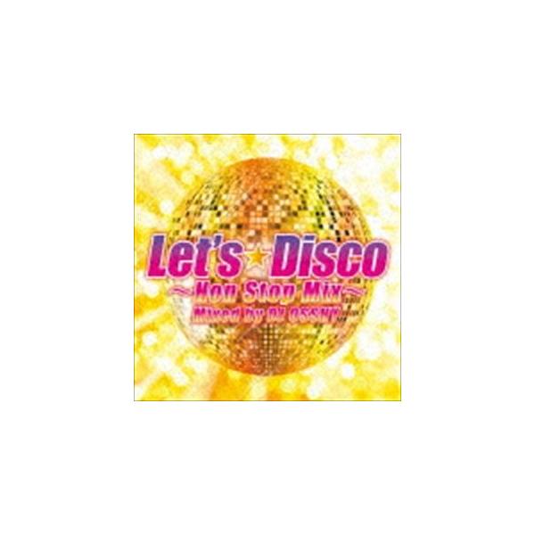 【発売日：2018年06月20日】種別:CD 洋楽クラブ/テクノ 発売日:2018/06/20 販売元:ユニバーサル ミュージック 登録日:2018/04/10 DJ OSSHY（MIX） ディージェイオッシー レッツ ディスコ ノンストッ...
