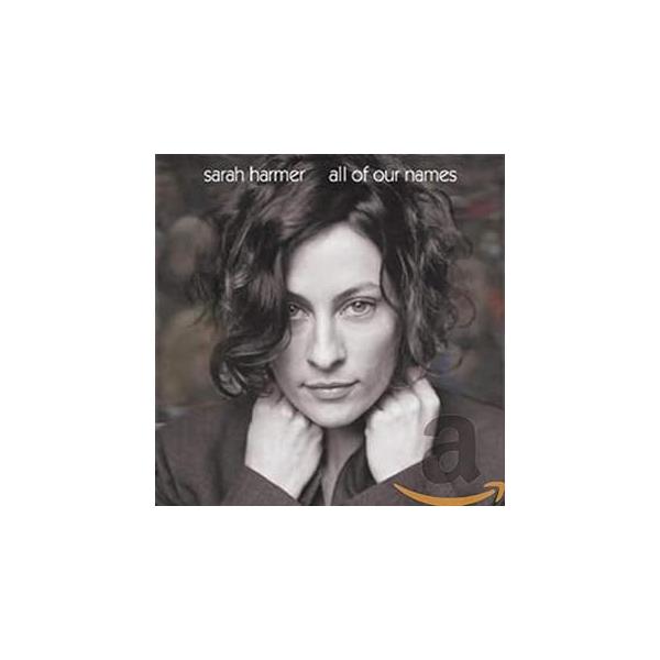 All of Our Names Sarah HarmerJAN : 0601143103223Zoe RecordsRounderCD、洋楽