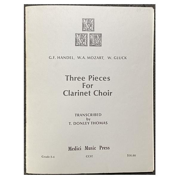 曲名：Three Pieces for Clarinet Choir作曲：G.F.HANDEL W.A.MOZART W. GLUCK編曲：T.DONLEY THOMAS編成：クラリネット クワイア (3B♭,E♭Alto,B♭Bass,B...