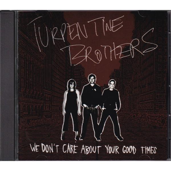 フォーマット: CD / アーティスト: TURPENTINE BROTHERS / タイトル: We Don't Care About Your Good Times / レーベル: Other / カタログ番号: CD-ALIVE-00...