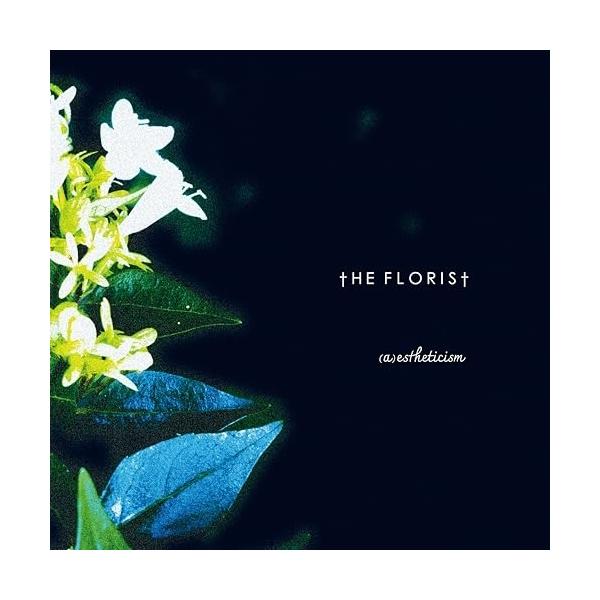 【発売日：2025年12月24日】The Florist (フローリスト ふろーりすと)2025年12月24日 発売The Floristらしい美しさを追求した4曲入りEP『(a)estheticism』をリリース!wispやDEFTONE...