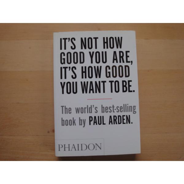 「タイトル」「中古」It's Not How Good You Are It's How Good You Want to Be/ポール・アーデン 洋書箱(1)「ISBN」9780714843377「発売日」2003/6/1「サイズ」単行本...