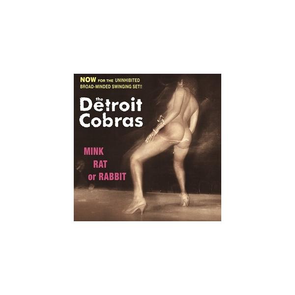 【発売日：2016年09月16日】種別:CD 【輸入盤】 洋楽ロック 発売日:2016/09/16 登録日:2016/08/22 デトロイト・コブラス ミンク、ラット・オア・ラビット 内容:1. Cha-Cha Twist2. I’ll K...
