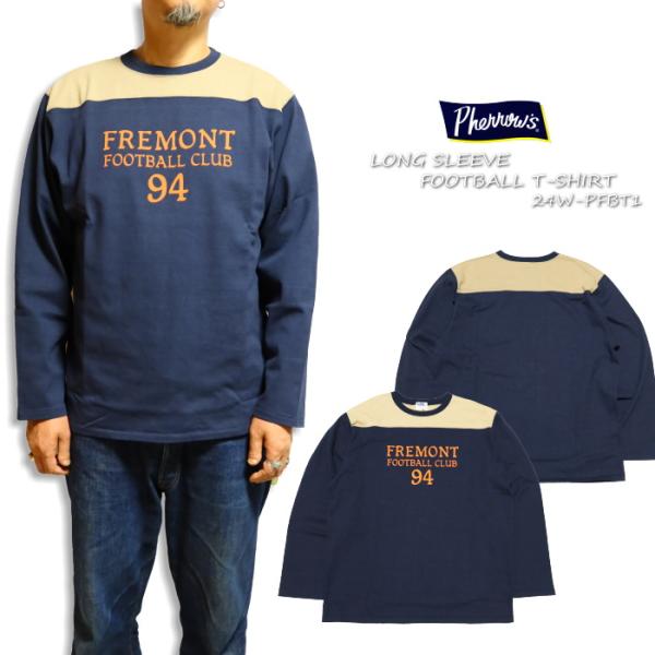 Pherrow's フェローズ フットボールTシャツ 長袖 "FREMONT FOOTBALL CLUB" 24W-PFBT1肉厚でドライな肌触りのオリジナル天竺ボディを使用した長袖仕様のフットボールTシャツ。切替えた肩ヨーク部分はベージュ...