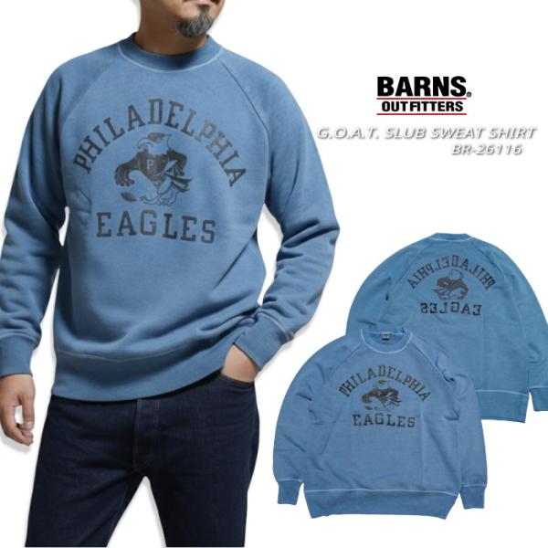 BARNS OUTFITTERS バーンズアウトフィッターズ G.O.A.T.スラブスウェットシャツ "PHILADELPHIA EAGLES" 日本製 BR-26116厚過ぎず薄過ぎずの使い勝手が良いミドルウェイト裏毛生地を使用。袖付けは...