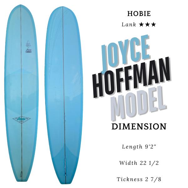 9'2"* 22 1/2* 2 7/8Total Rank ☆☆☆Joyce Hoffman と言えば、1960年代に大活躍した、レディース・サーファーのパイオニア的存在。65年、66年、67年、71年の‘USチャンピオン。そして1965年...