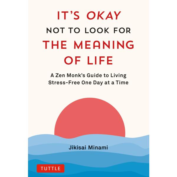 出版社名：タトル出版、日販アイ・ピー・エス（ＤＩＰ）著者名：南直哉発行年月：2024年02月キーワード：イッツ オーケー ノット トゥ ルック フォー ザ ミーニング オブ ライフ、ミナミ,ジキサイ