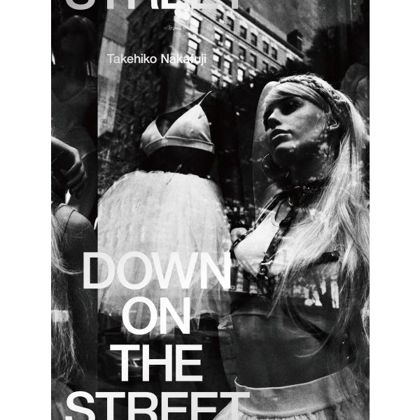 出版社名：ギャラリー・ニエプス、スローガン、鍬谷書店著者名：中藤毅彦発行年月：2024年12月キーワード：ダウン オン ザ ストリート、ナカフジ,タケヒコ