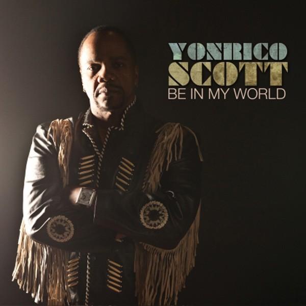 Yonrico Scott Band (ヨンリコ・スコット・バンド) / BE IN MY WORLDmedia：CDlabel:BLUE CANOE RECORDSrelease:201201.Confused02.Feel The Gl...