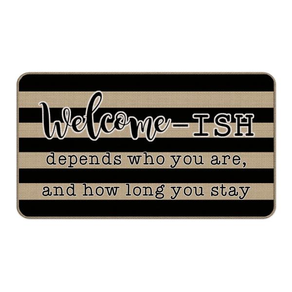 商品名:  Funny Welcome-ish Depends Who You are and How Long You Stay Entrance Decor for Home Farmhouse Front Door Mat 17 x ...