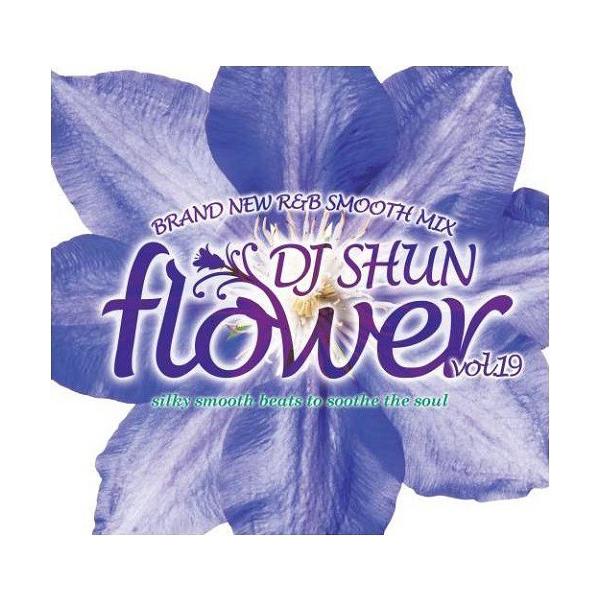 商品発送元：IITIGHT MUSIC -SHIBUYA-CD・DVD・楽器、CD、洋楽、ラップ・ヒップホップR&amp;Bファンに大人気のDJ Shun MixCDシリーズ「Flower Vol.19」!! Ne-Yo, Ciara, T...